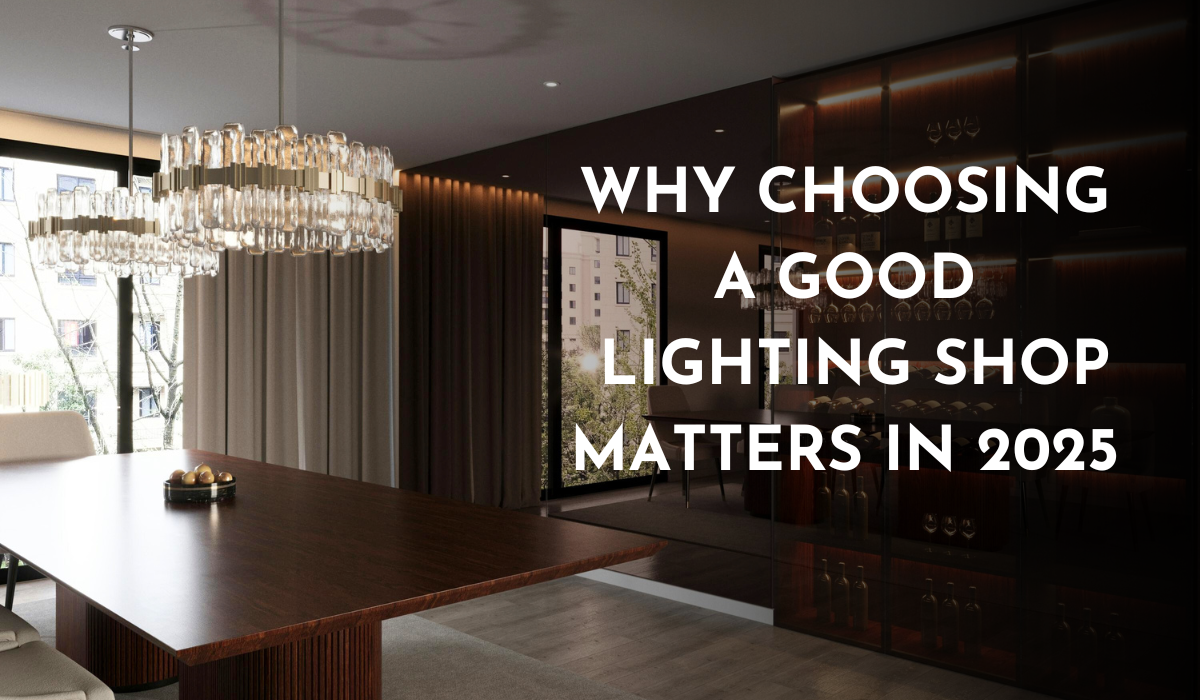 Why Choosing a Good Lighting Shop Matters in 2025 – Light Makers